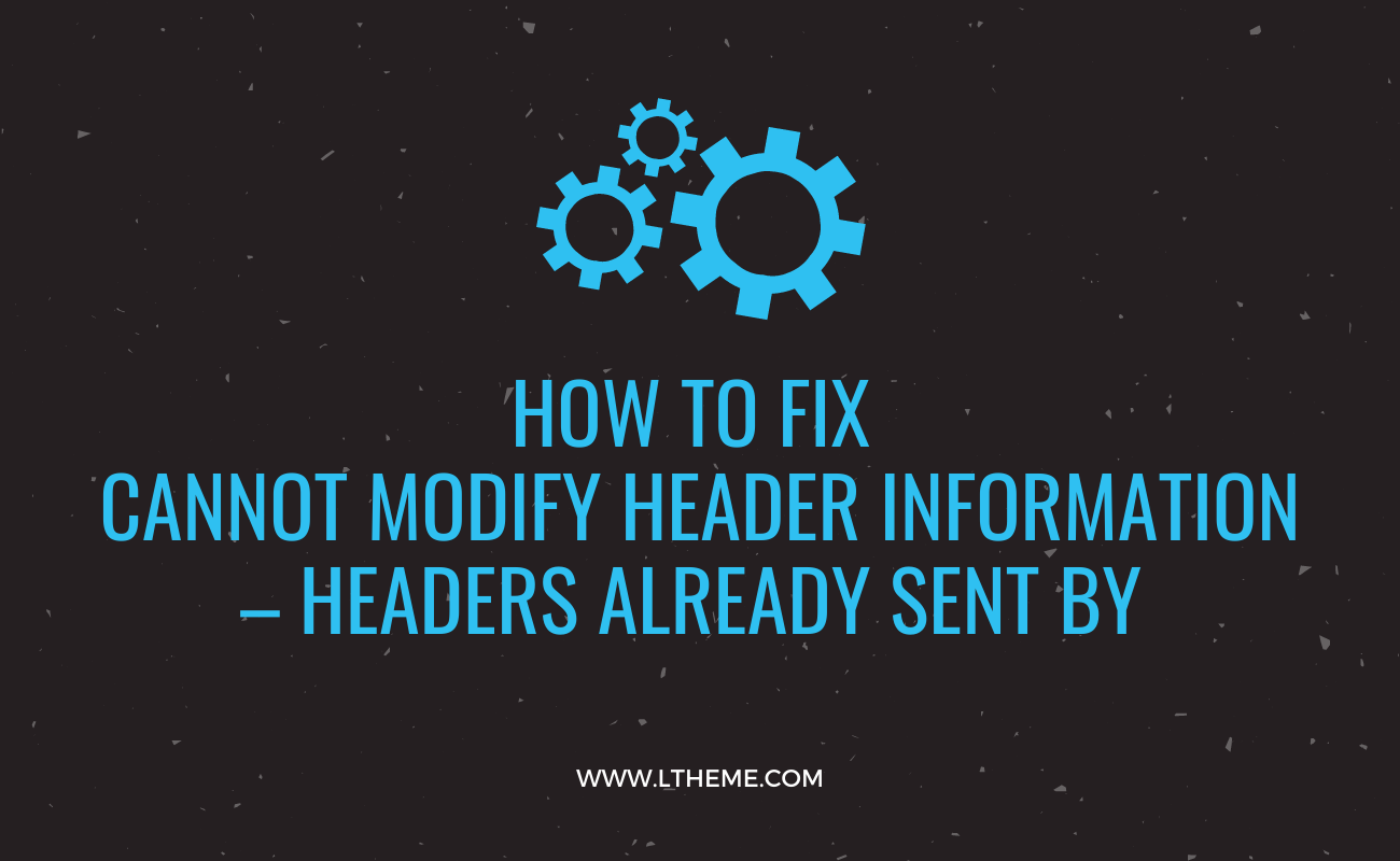 Cannot Modify Header Information Headers Already Sent By 2023 LTHEME