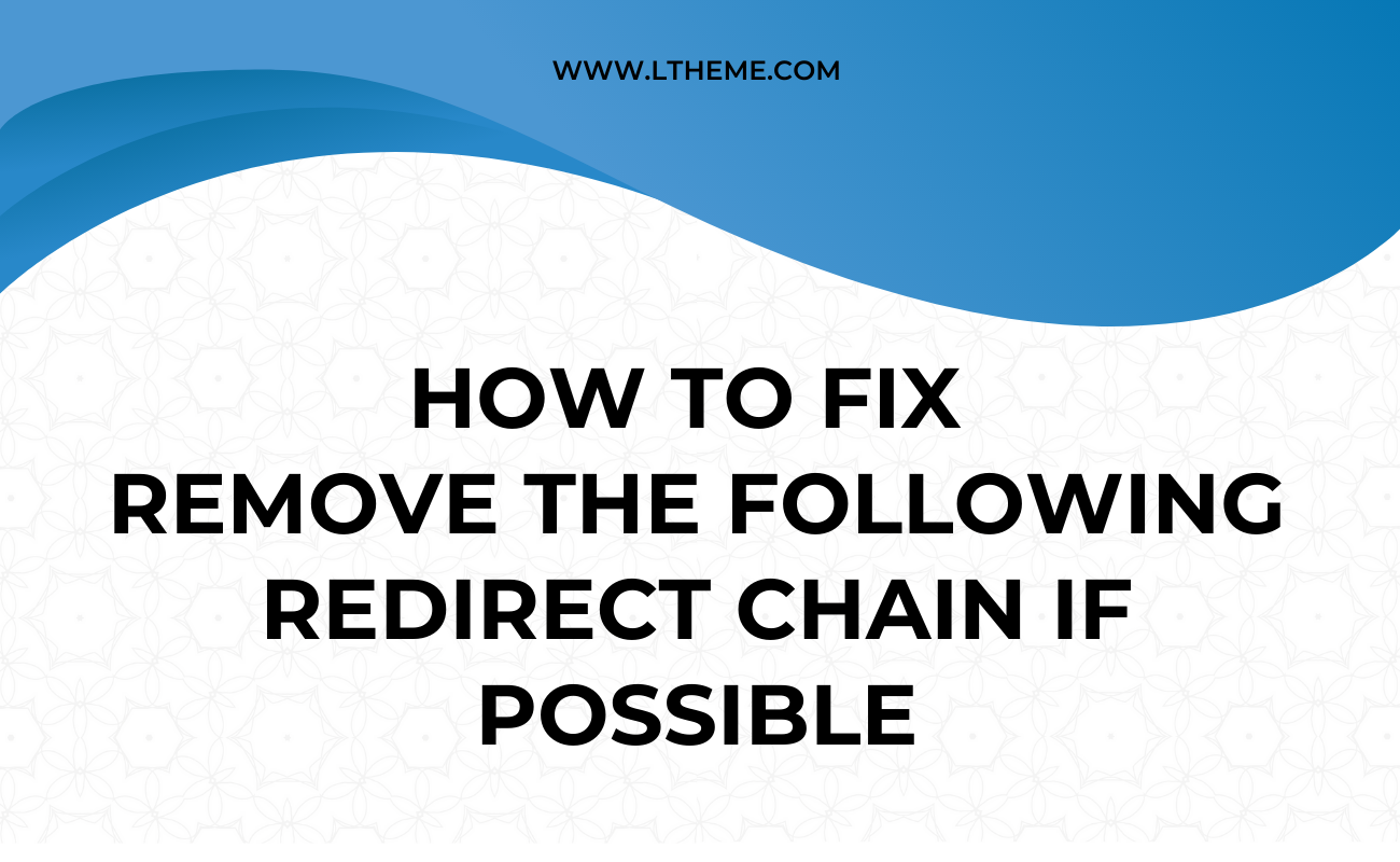 Remove the following redirect chain if possible - LTHEME