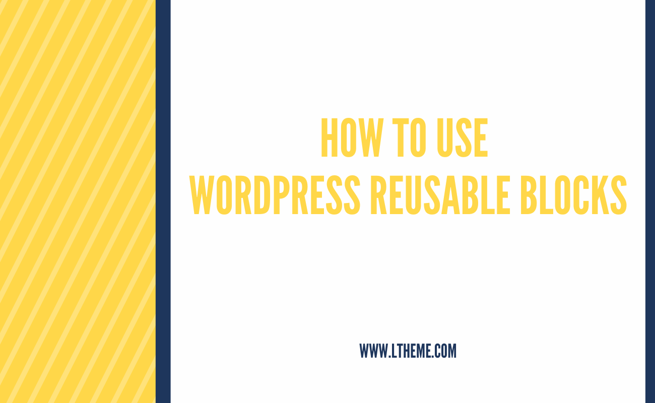 How To Easily Use Wordpress Reusable Blocks Ltheme