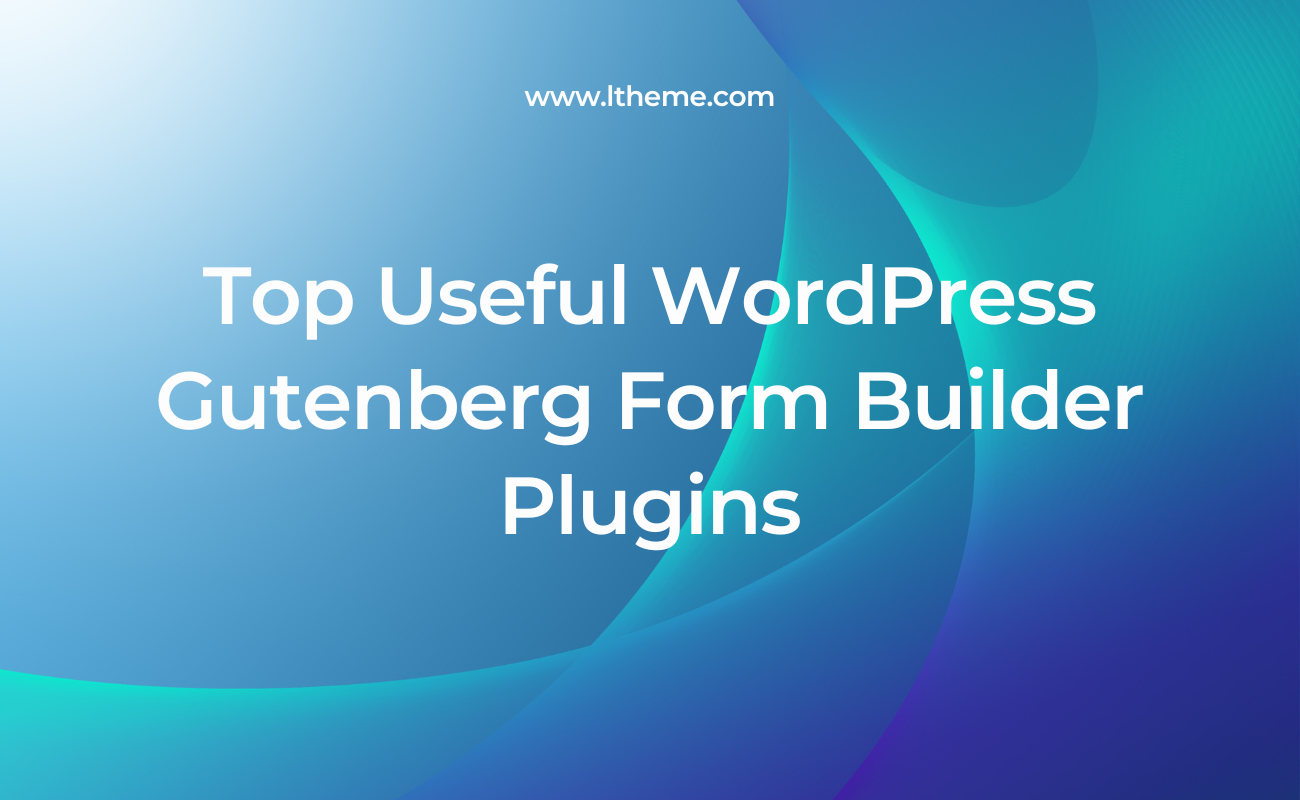 11+ Useful WordPress Gutenberg Form Builder Plugins - LTHEME