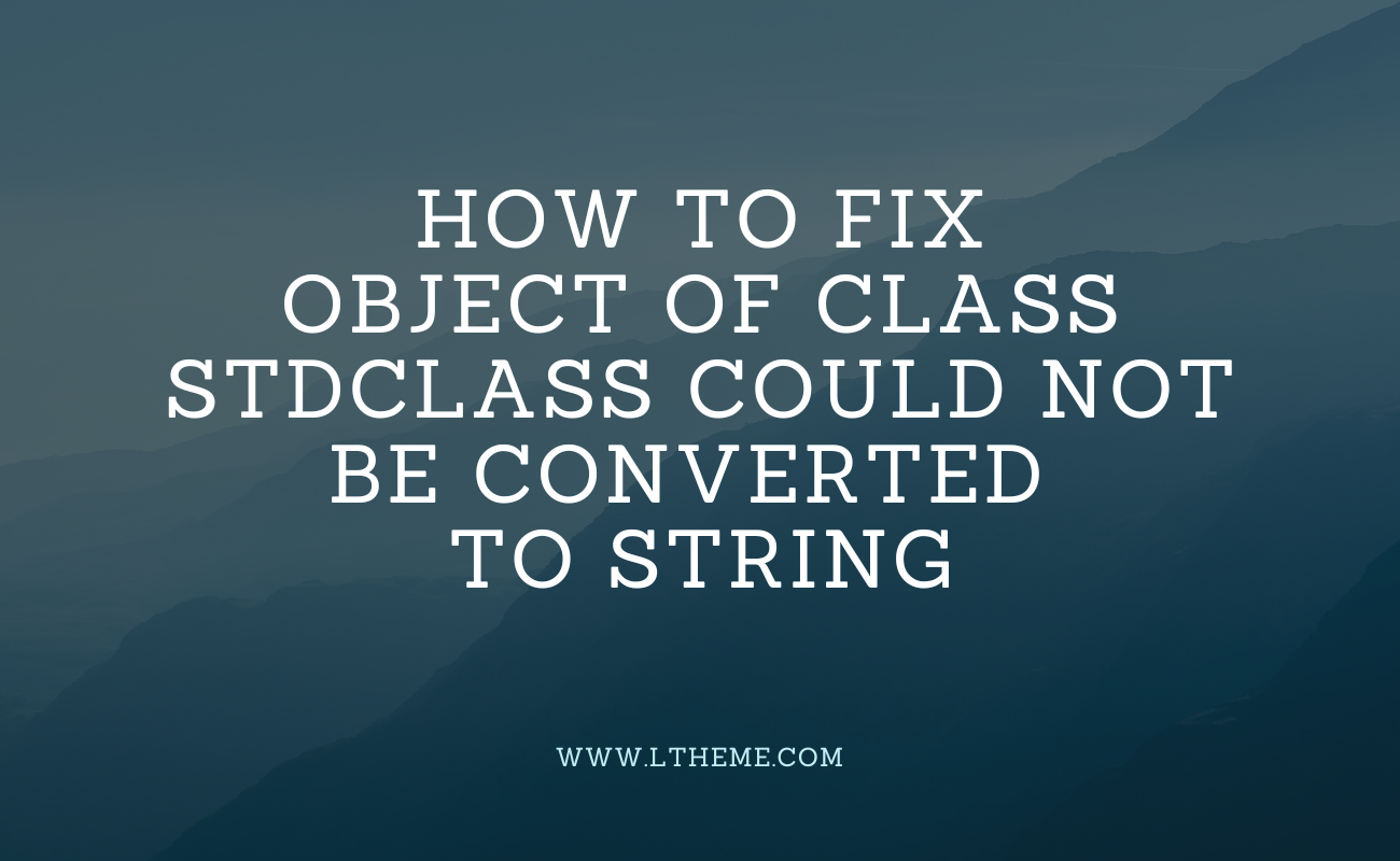 Object Of Class Stdclass Could Not Be Converted To String 2023 LTHEME