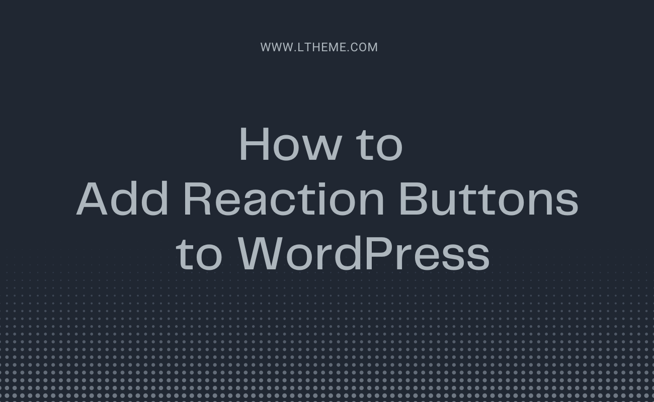 How to quickly Add Reaction Buttons to WordPress - LTHEME