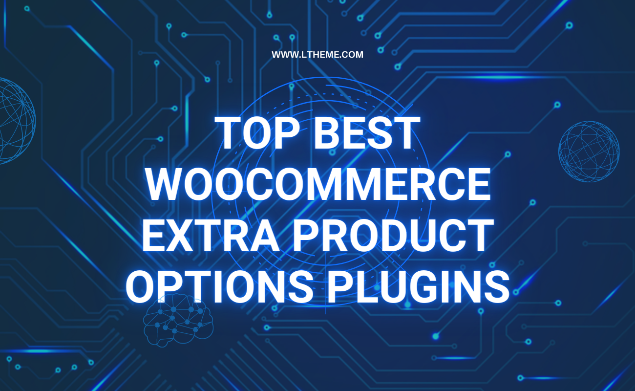 7+ Best WooCommerce Extra Product Options Plugins - LTHEME 7+ Best WooCommerce Extra Product Options Plugins - LTHEME