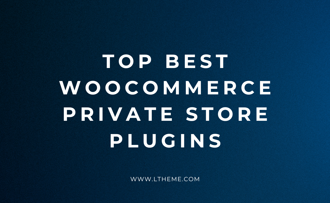 4 Best Woocommerce Private Store Plugins Ltheme