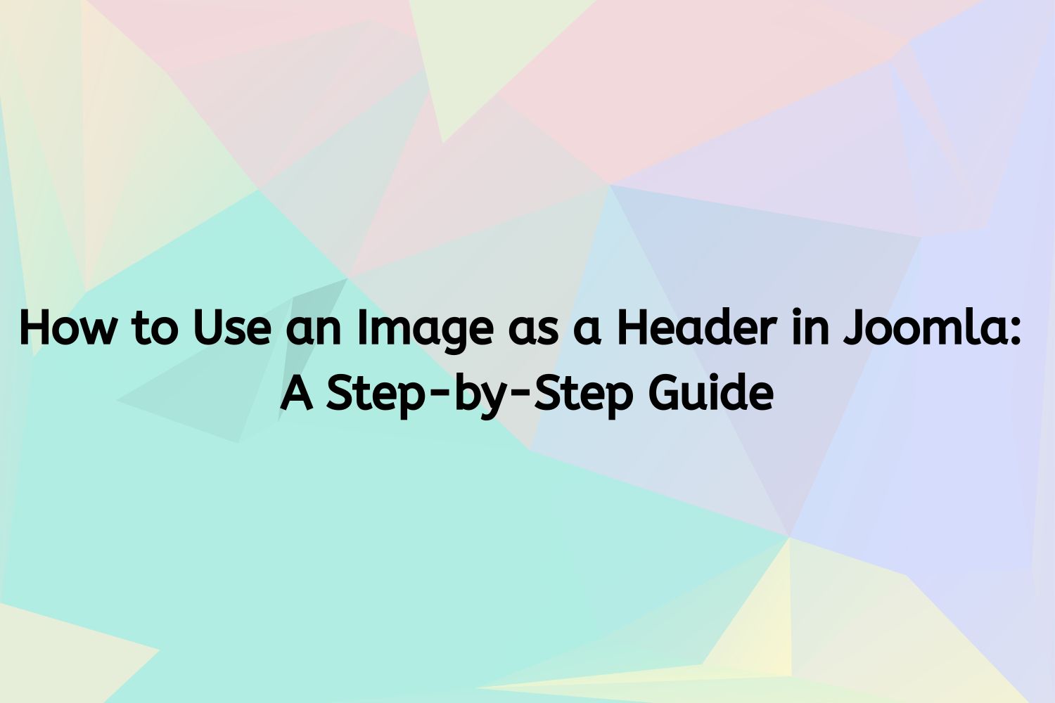 How to Use an Image as a Header in Joomla: A Step-by-Step Guide - LTHEME