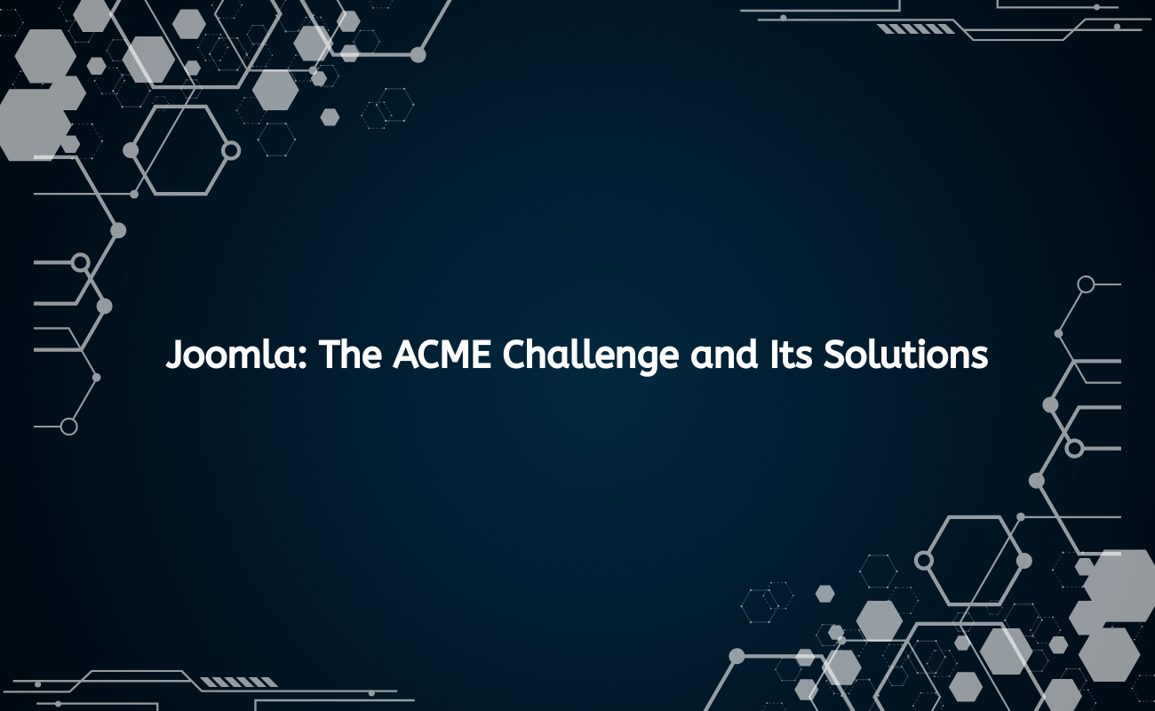 Joomla: The ACME Challenge and Its Solutions - LTHEME