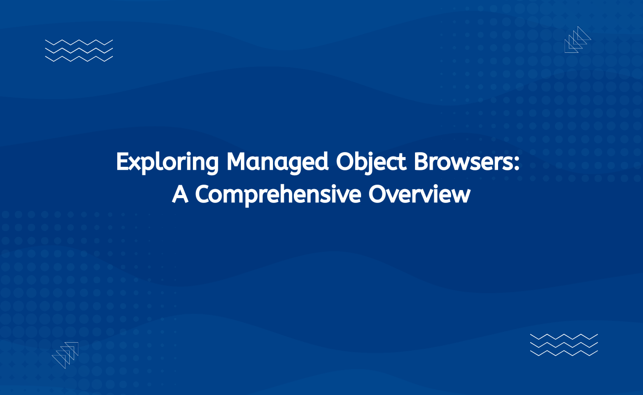 Exploring Managed Object Browsers: A Comprehensive Overview - LTHEME