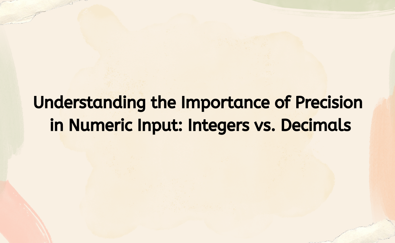 Understanding the Importance of Precision in Numeric Input: Integers vs ...